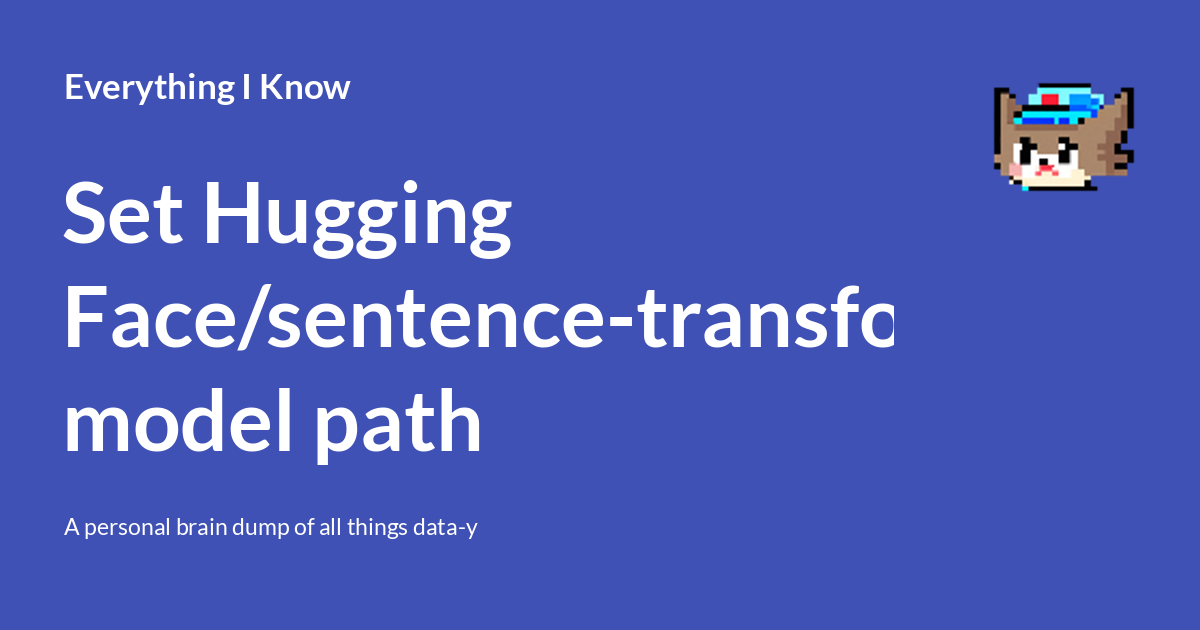 Set Hugging Face/sentence-transformers model path - Everything I Know