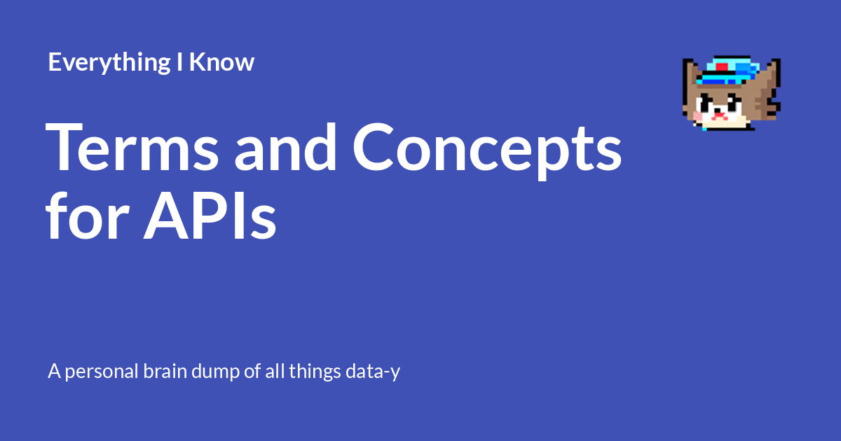 Terms and Concepts for APIs - Everything I Know