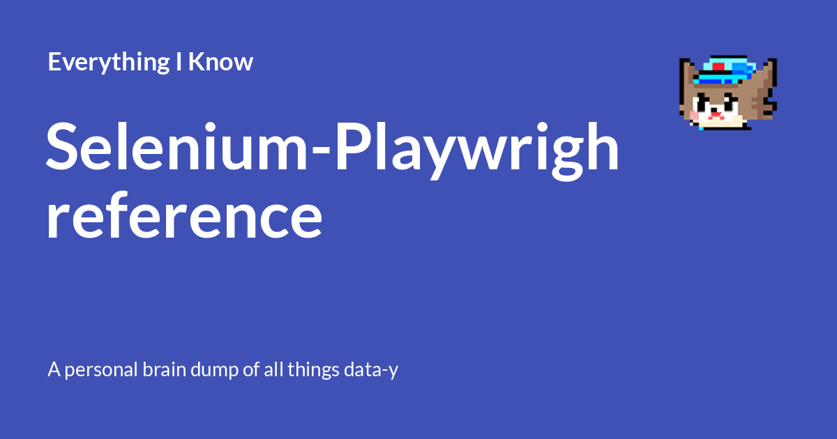Selenium Playwright Reference Everything I Know