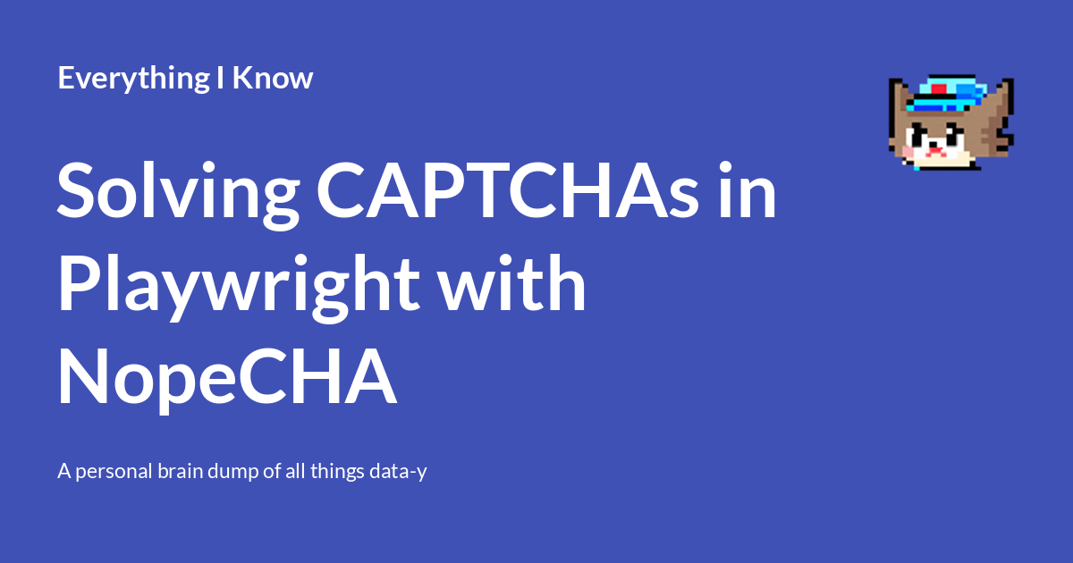 Solving CAPTCHAs in Playwright with NopeCHA - Everything I Know Solving CAPTCHAs in Playwright with NopeCHA - Everything I Know
